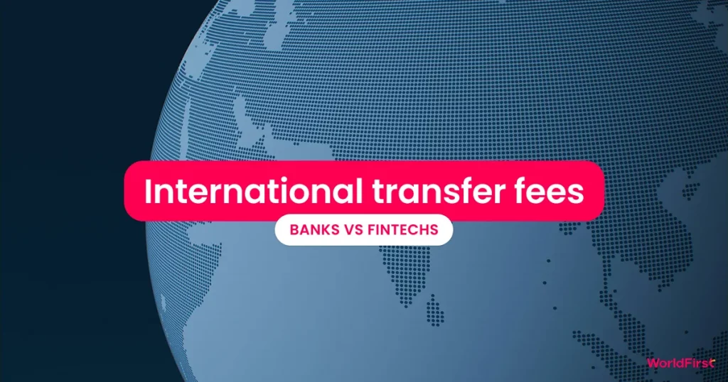 International Transfer Fees Explained (Banks vs Fintechs) | WorldFirst UK